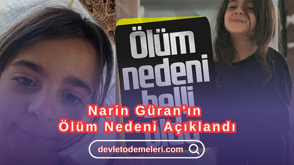 Narin Güran'ın Ölüm Nedeni Açıklandı - devlet ödemeleri Narin Güran'ın Ölüm Nedeni Açıklandı - devlet ödemeleri